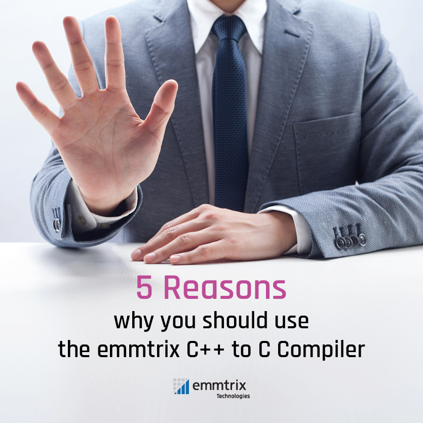 5 Reasons for emmtrix C++ to C Compiler | emmtrix Technologies